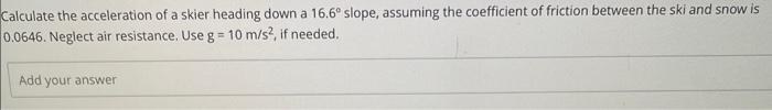 Solved Calculate The Acceleration Of A Skier Heading Down A