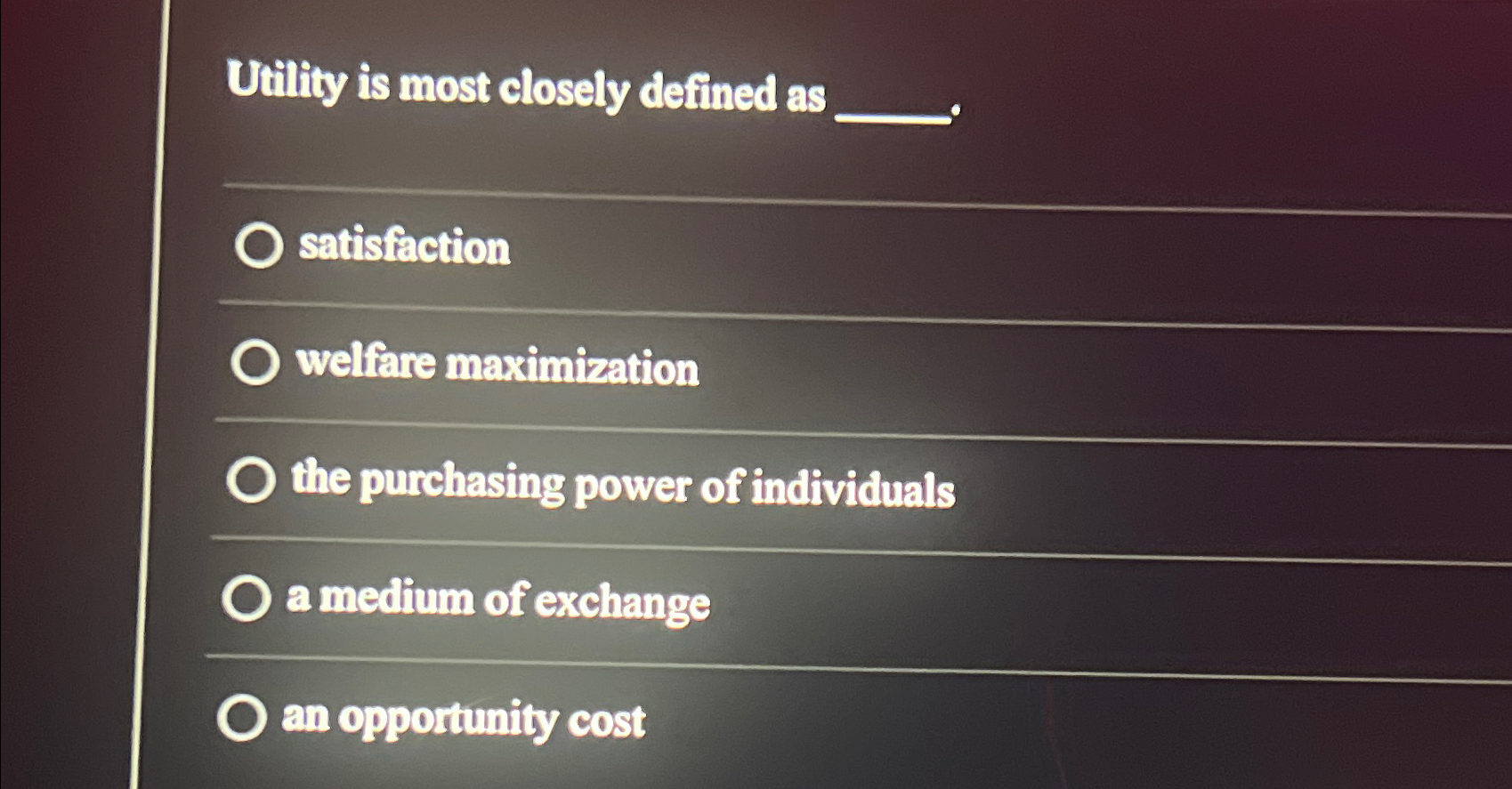 Solved Utility is most closely defined assatisfactionwelfare | Chegg.com