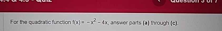 Solved For The Quadratic Function F X X2 4x ﻿answer Parts