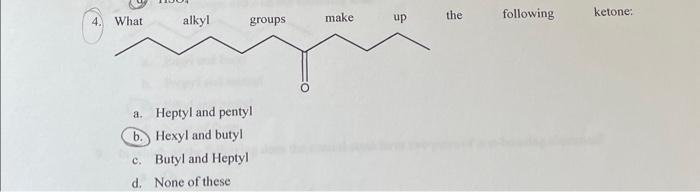 Solved a. Heptyl and pentyl b. Hexyl and butyl c. Butyl and | Chegg.com