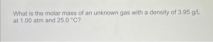Solved What is the molar mass of an unknown gas with a | Chegg.com