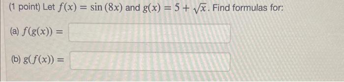 Solved (1 point) Let f(x)=sin(8x) and g(x)=5+x. Find | Chegg.com