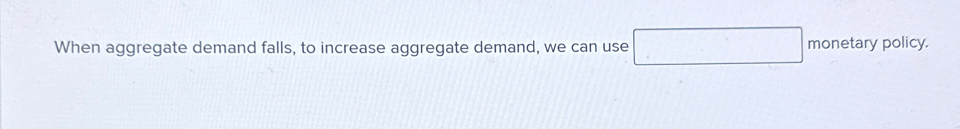 Solved When aggregate demand falls, to increase aggregate | Chegg.com