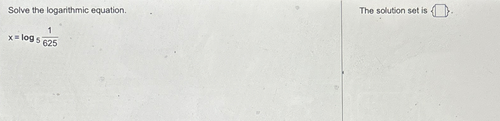 Solved Solve the logarithmic equation.x=log5(1625)The | Chegg.com