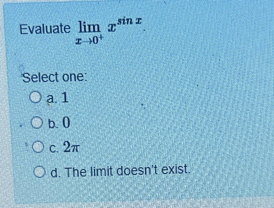 Solved Evaluate limx→0+xsinxSelect one:a. 1b. 0C. 2πd. ﻿The | Chegg.com