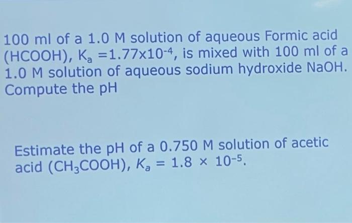 Solved 100ml of a 1.0M solution of aqueous Formic acid | Chegg.com