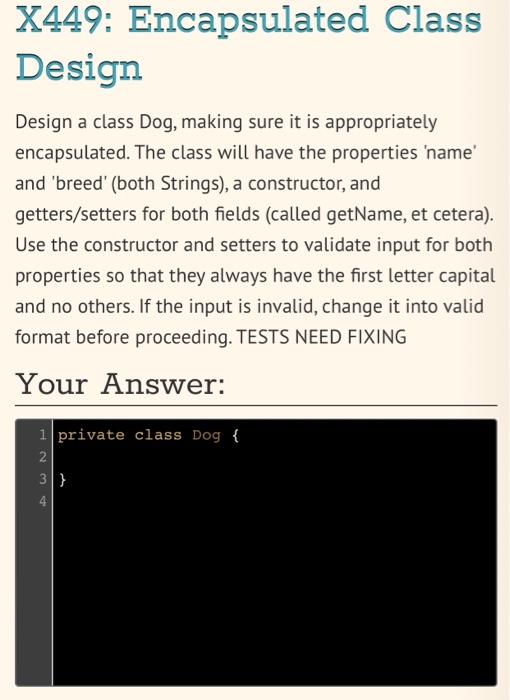 Solved X449: Encapsulated Class Design Design a class Dog, | Chegg.com