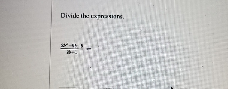 Solved Divide the expressions.2b2-9b-52b+1= | Chegg.com