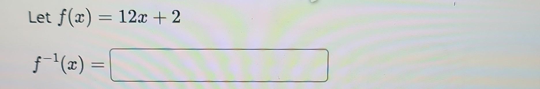 Solved Let f(x)=12x+2 f−1(x)= | Chegg.com