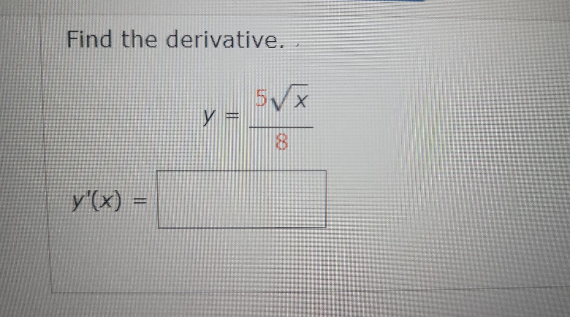 Solved Find the derivative. y=85x y′(x)= | Chegg.com