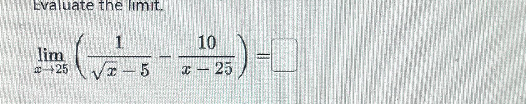 Solved Evaluate the limit.limx→25(1x2-5-10x-25)= | Chegg.com