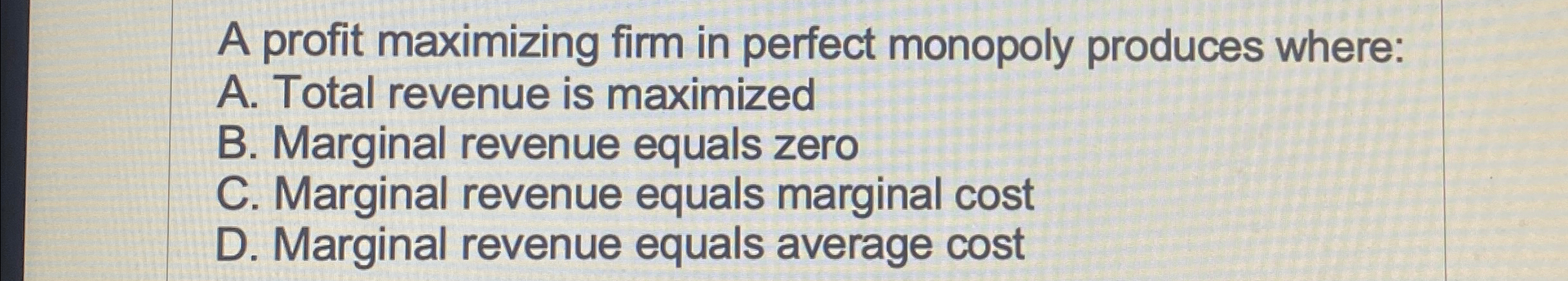 Solved A profit maximizing firm in perfect monopoly produces | Chegg.com