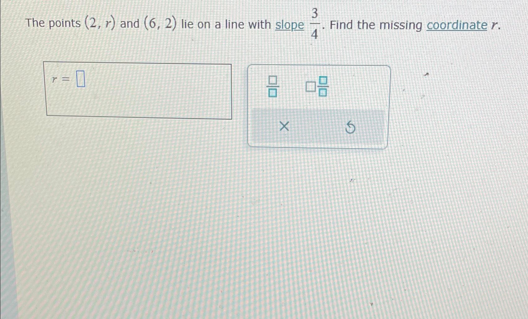 Solved The points (2,r) ﻿and (6,2) ﻿lie on a line with slope | Chegg.com