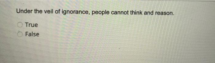Under the veil of ignorance, people cannot think and | Chegg.com