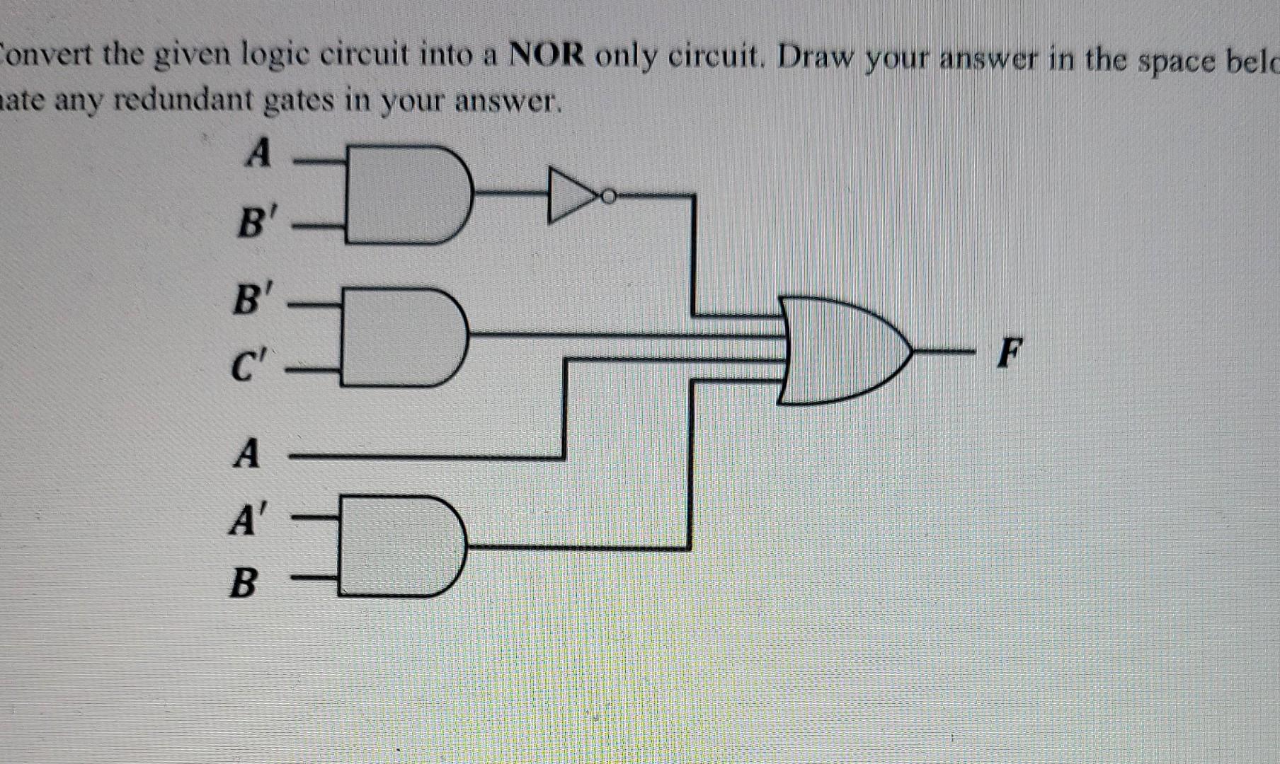 Solved onvert the given logic circuit into a NOR only | Chegg.com