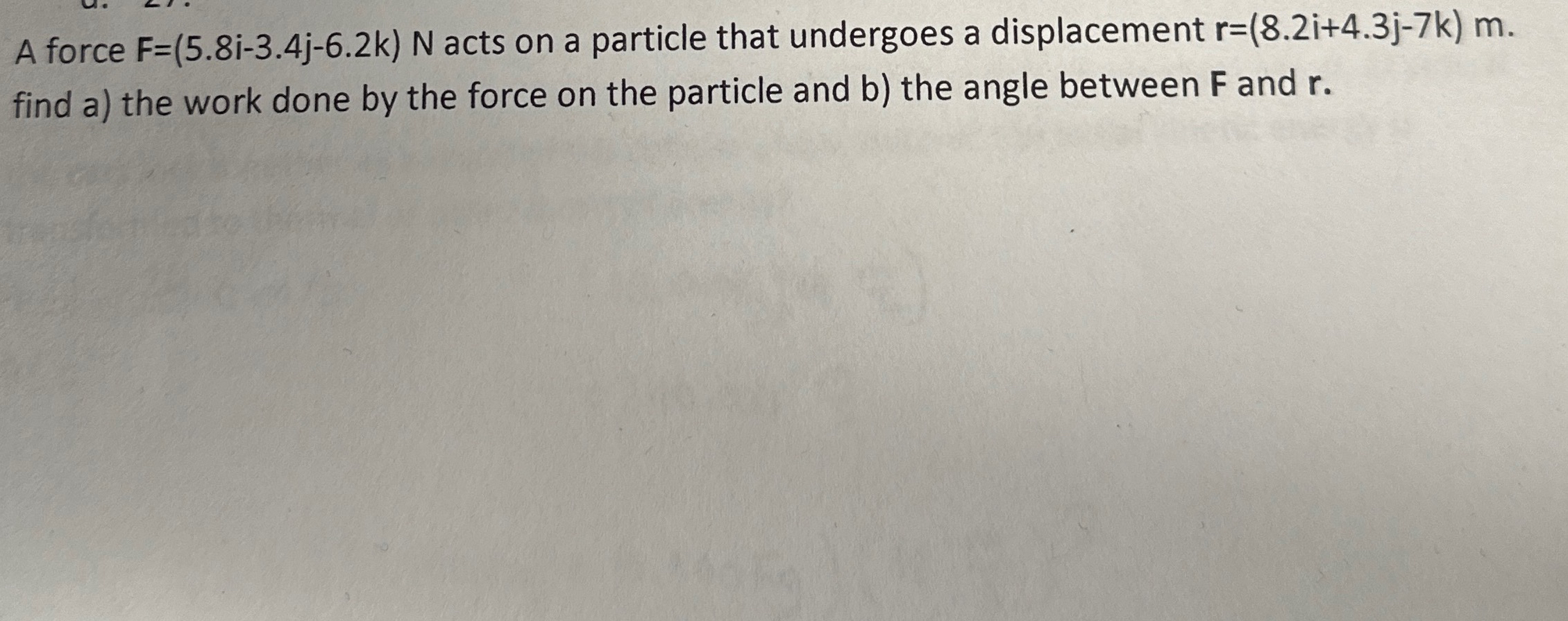 Solved A force F=(5.8i-3.4j-6.2k)N ﻿acts on a particle that | Chegg.com