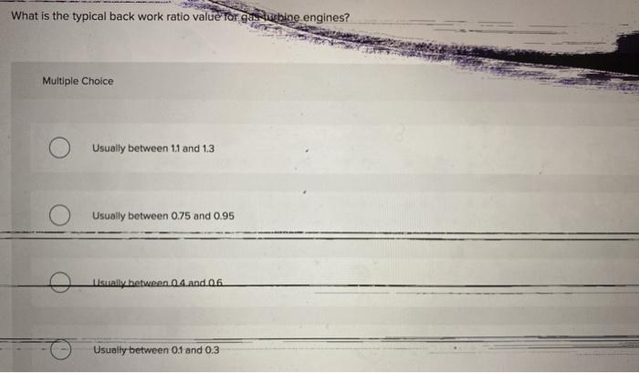 Solved What is the typical back work ratio value for | Chegg.com