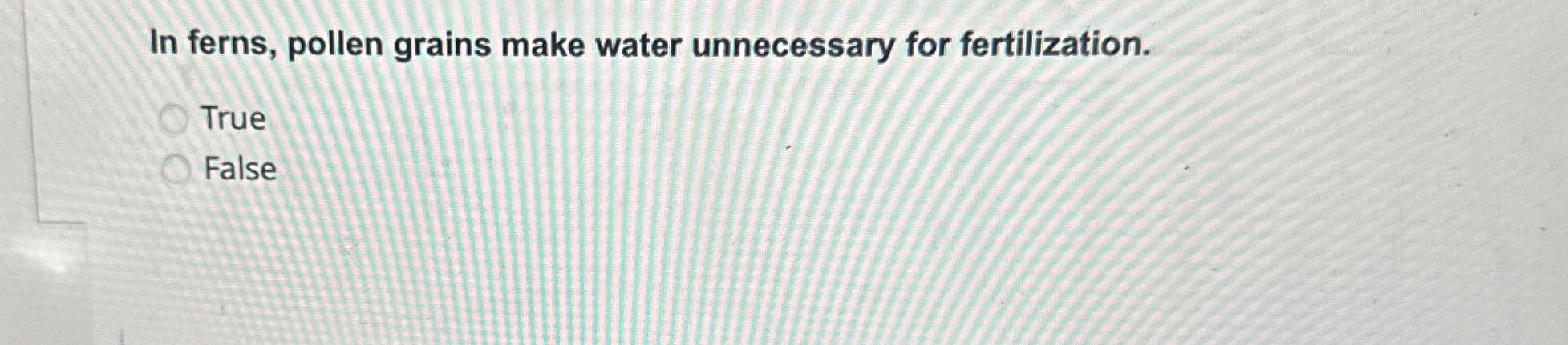 Solved In ferns, pollen grains make water unnecessary for | Chegg.com