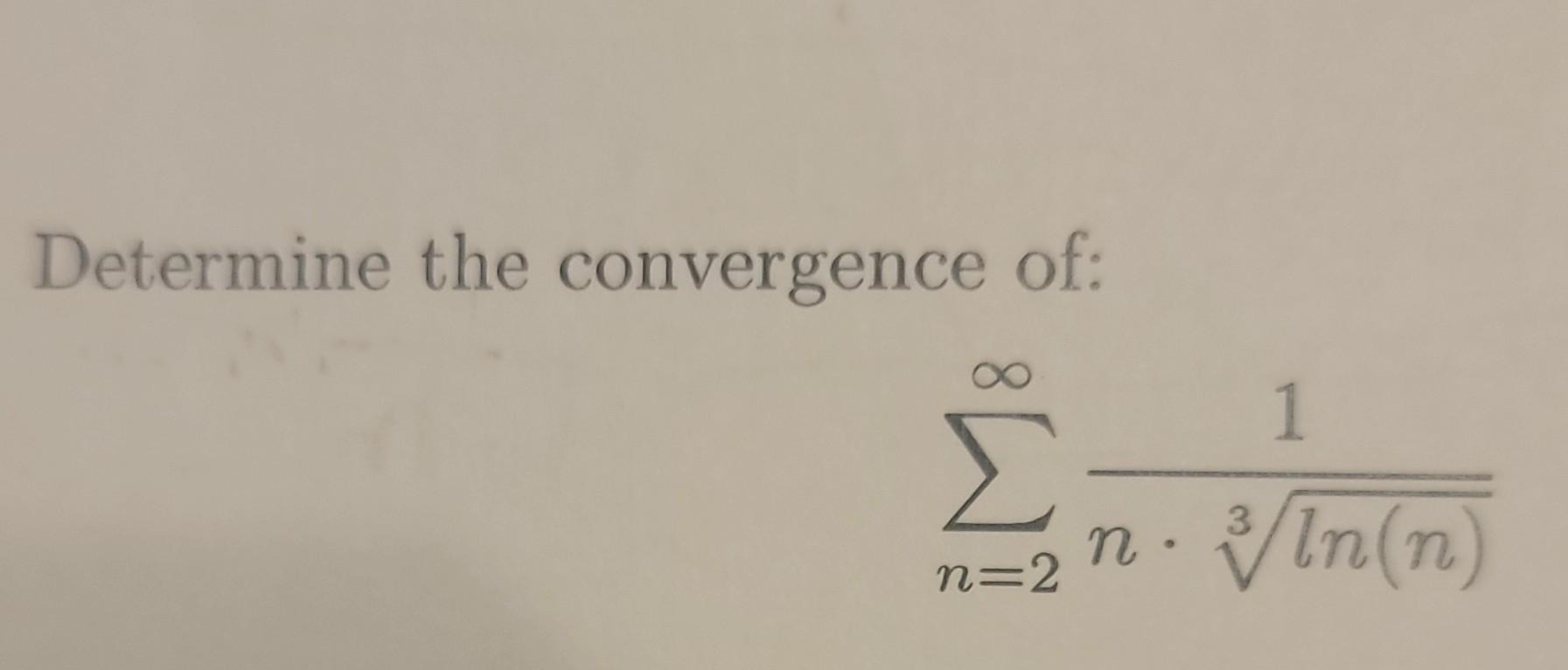 Solved Determine the convergence of: ∑n=2∞n⋅3ln(n)1 | Chegg.com