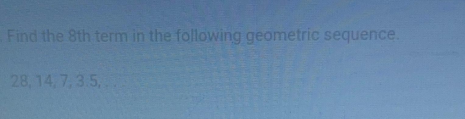 Solved Find the 8th term in the following geometric | Chegg.com