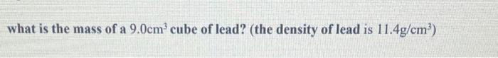 Solved what is the mass of a 9.0 cm3 cube of lead? (the | Chegg.com