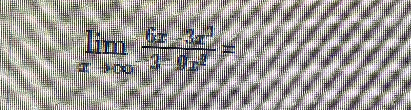 Solved limx→∞6x-2x33-3x2= | Chegg.com