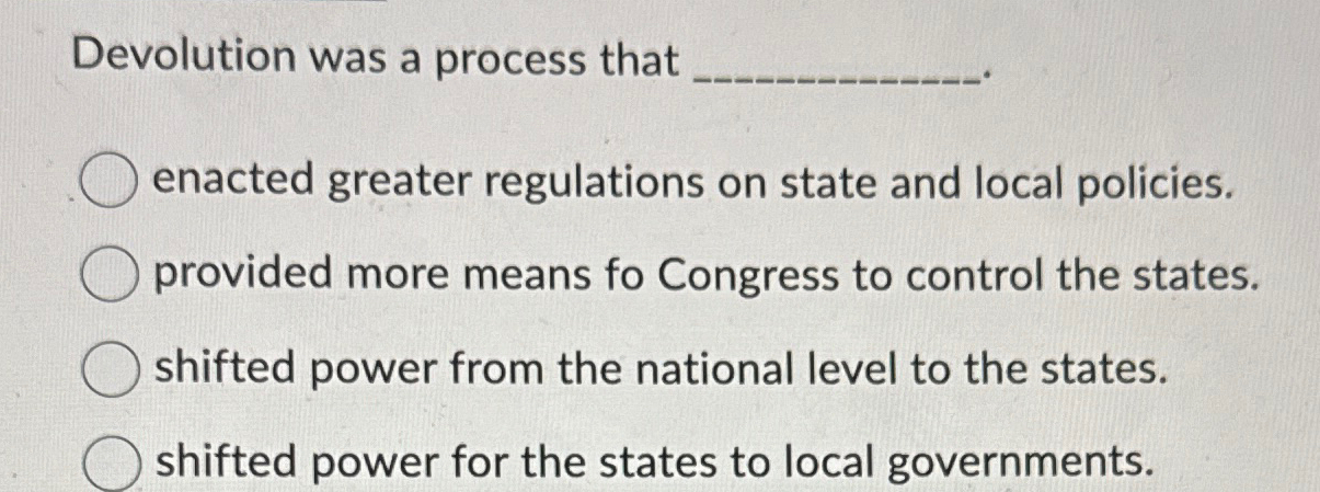 Solved Devolution was a process thatenacted greater | Chegg.com