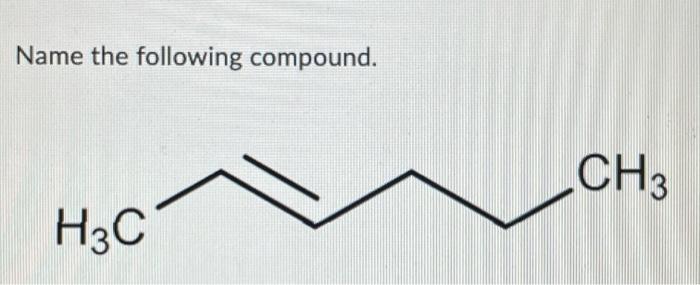 Solved Name the following compound. CH3 H3C | Chegg.com