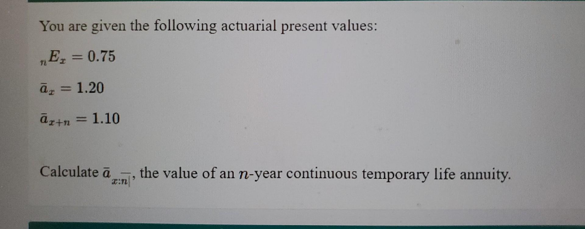 Solved You are given the following actuarial present values: | Chegg.com