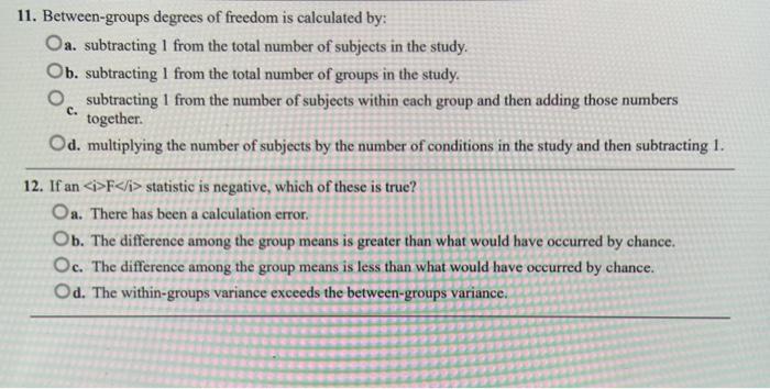 Solved 11. Between-groups degrees of freedom is calculated | Chegg.com