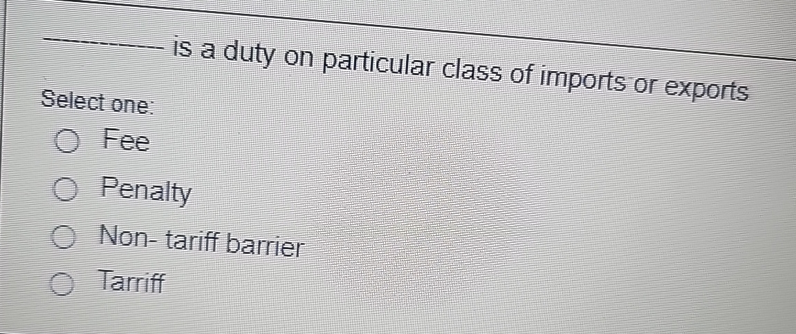 Solved is a duty on particular class of imports or | Chegg.com