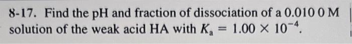 Solved 8-17. Find the pH and fraction of dissociation of a | Chegg.com