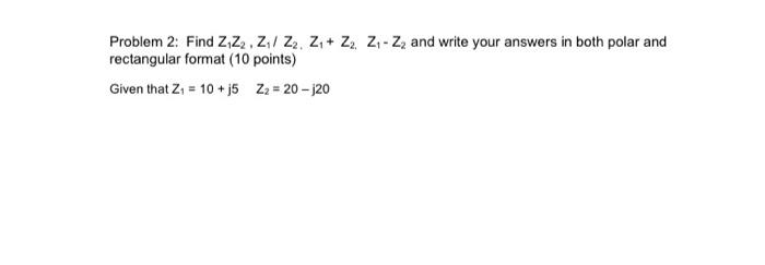 Solved Problem 2: Find ZZ2,2 / Z2, Z1 + Z2, Z-Z and write | Chegg.com