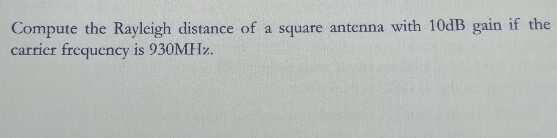 Solved Compute the Rayleigh distance of a square antenna | Chegg.com