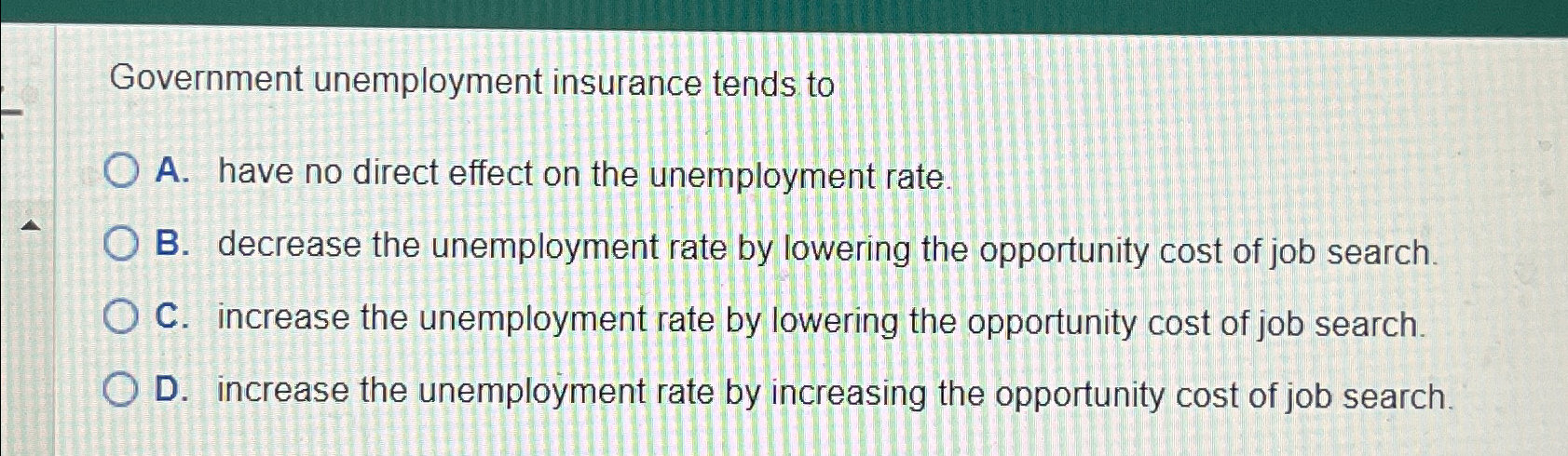 Solved Government unemployment insurance tends toA. ﻿have no | Chegg.com