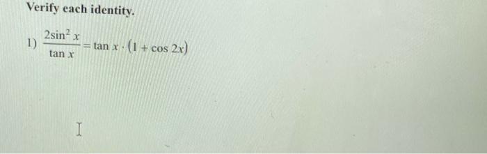 Solved Verify each identity. 1) 2sin x tan x I x- (1 + cos | Chegg.com