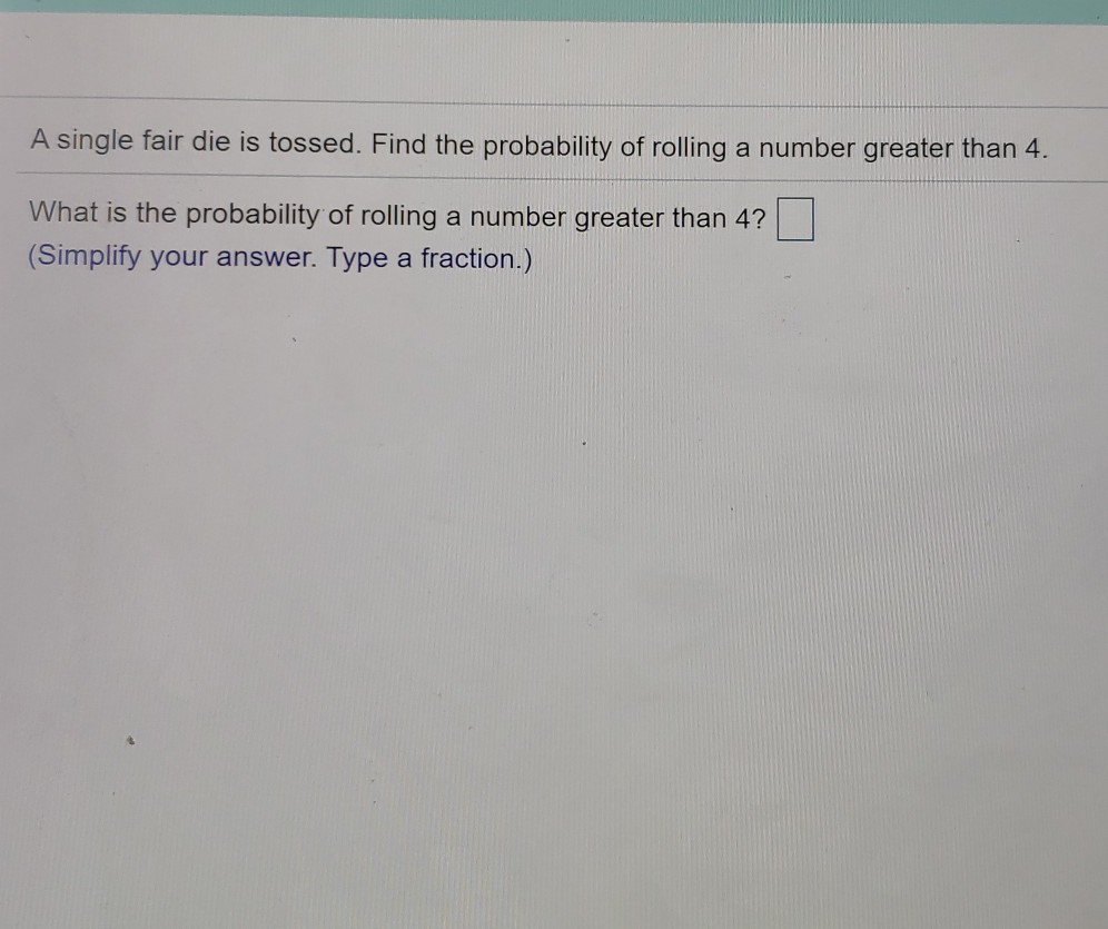 Solved A single fair die is tossed. Find the probability of | Chegg.com