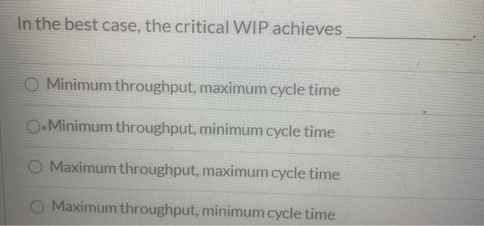 Solved In the best case, the critical WIP achieves Minimum | Chegg.com