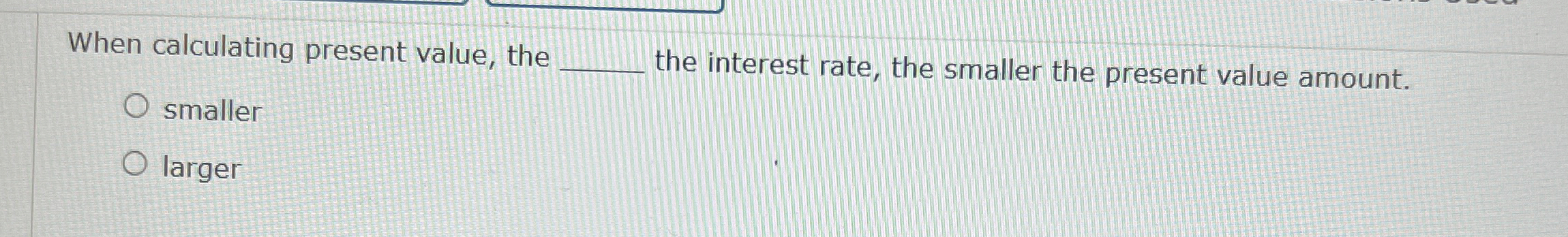Solved When calculating present value, the the interest | Chegg.com