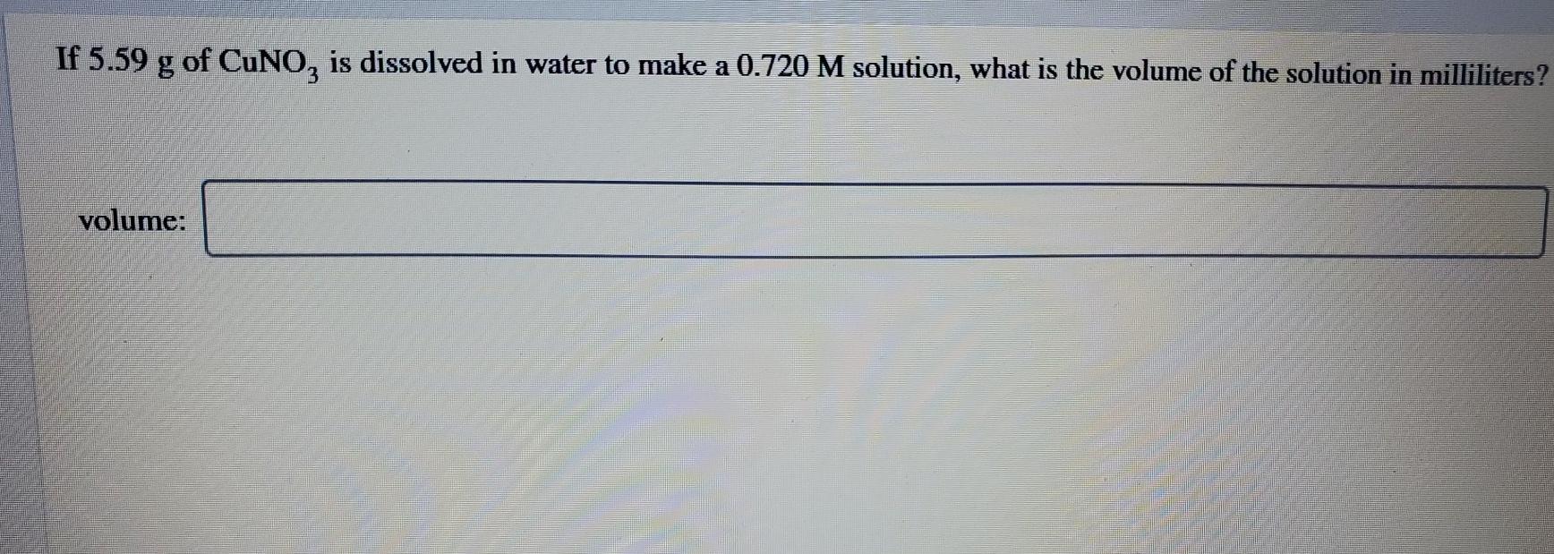 Solved If 5.59 g of CuNo, is dissolved in water to make a | Chegg.com