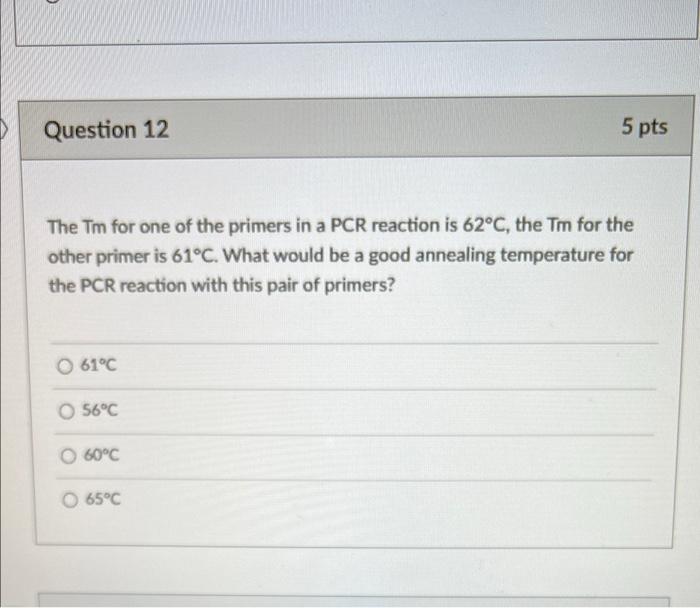Solved Question 12 5 pts The Tm for one of the primers in a | Chegg.com