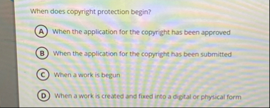 When does copyright protection begin?When the | Chegg.com