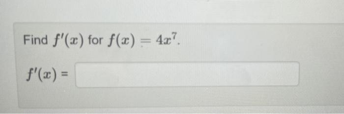 Solved Find f′(x) for f(x)=4x7 f′(x)= | Chegg.com