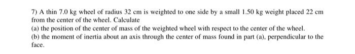 Solved 7) A thin 7.0 kg wheel of radius 32 cm is weighted to | Chegg.com