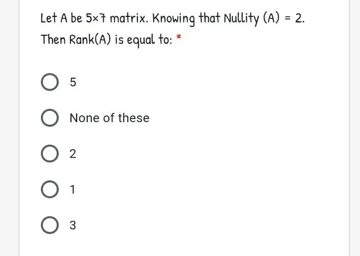 Solved Let A be 5x7 matrix. Knowing that Nullity (A) = 2. | Chegg.com