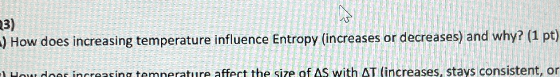 Solved (3)How does increasing temperature influence Entropy | Chegg.com