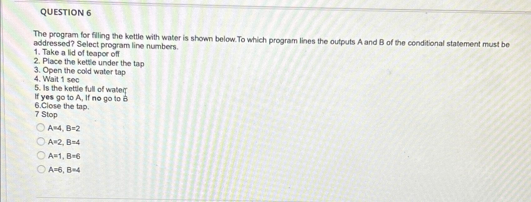 Solved QUESTION 6The program for filling the kettle with | Chegg.com