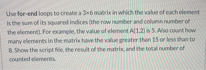 Solved Use for-end loops to create a 3x6 matrix in which the | Chegg.com