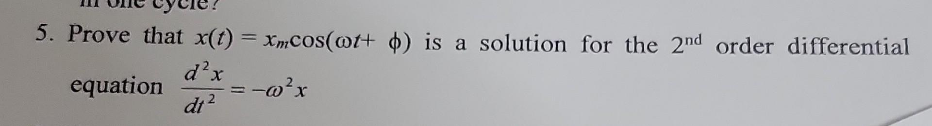 Solved 5. Prove that x(t)=xmcos(ωt+ϕ) is a solution for the | Chegg.com