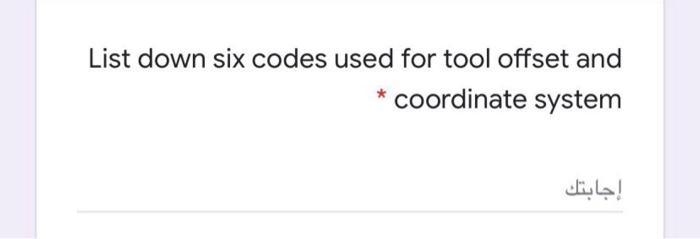 Solved List down six codes used for tool offset and | Chegg.com